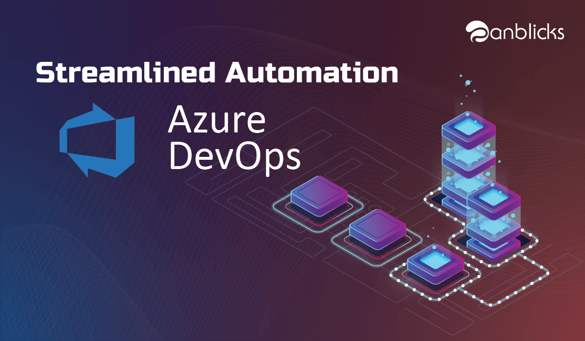 Enhance IT Service Delivery with Azure DevOps Automation - Anblicks