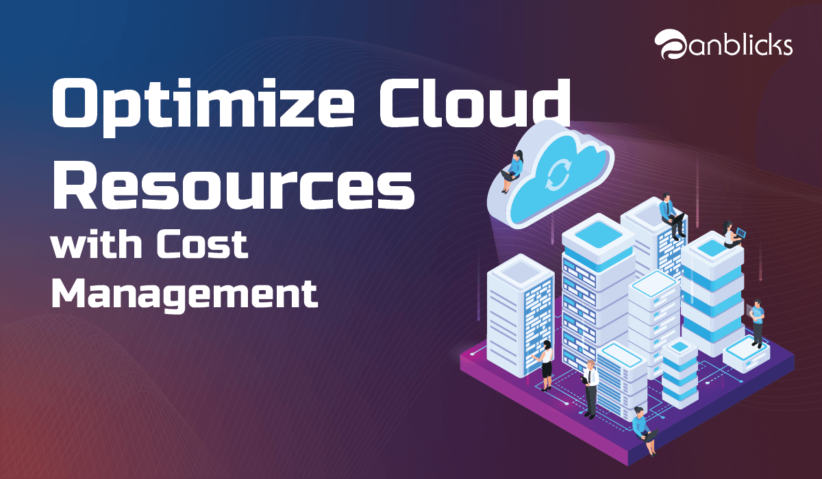 Maximize Cloud ROI: Strategic Cloud Cost Management - Anblicks