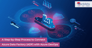 A Step-by-Step Process to Connect Azure Data Factory (ADF) with Azure ...