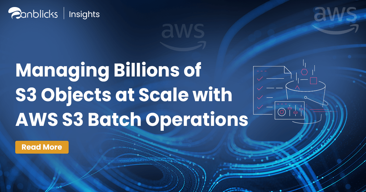 Efficiently Manage Billions Of S3 Objects Aws S3 Batch Operations Guide